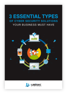 3 types of cybersecurity solutions your business must have - Ubisec Systems